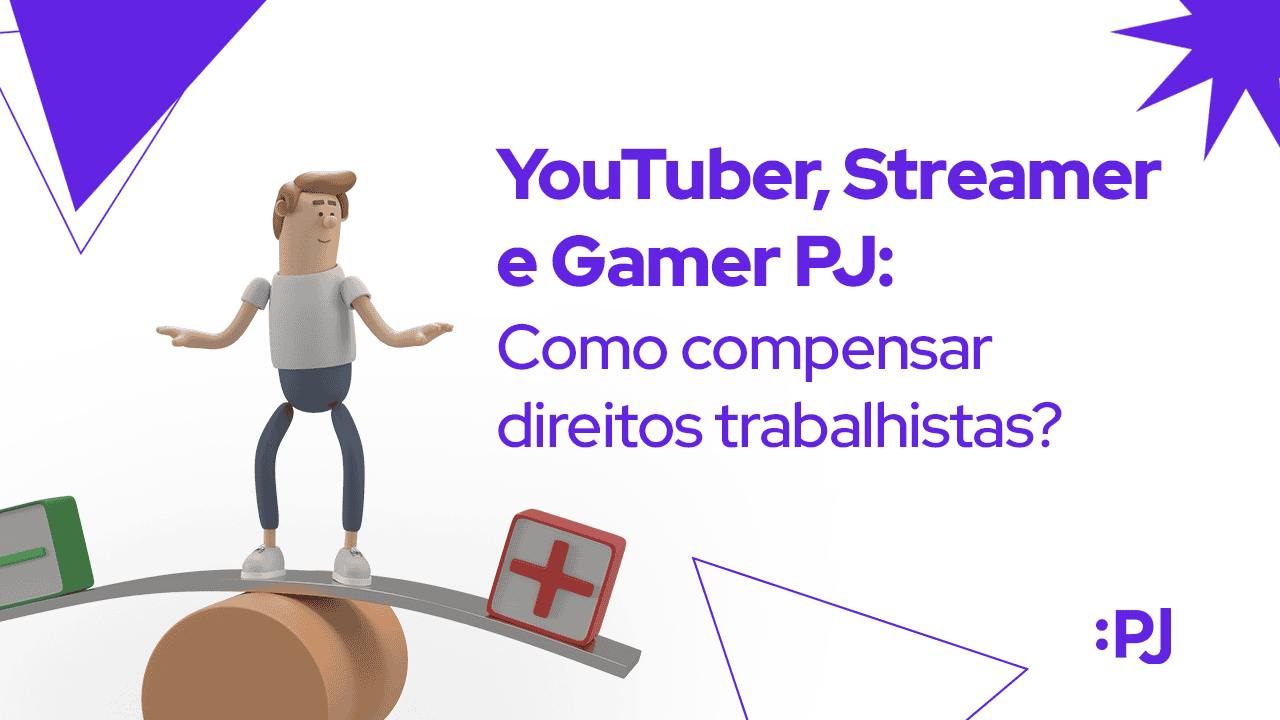 YouTuber, Streamer e Gamer PJ: Como compensar direitos trabalhistas