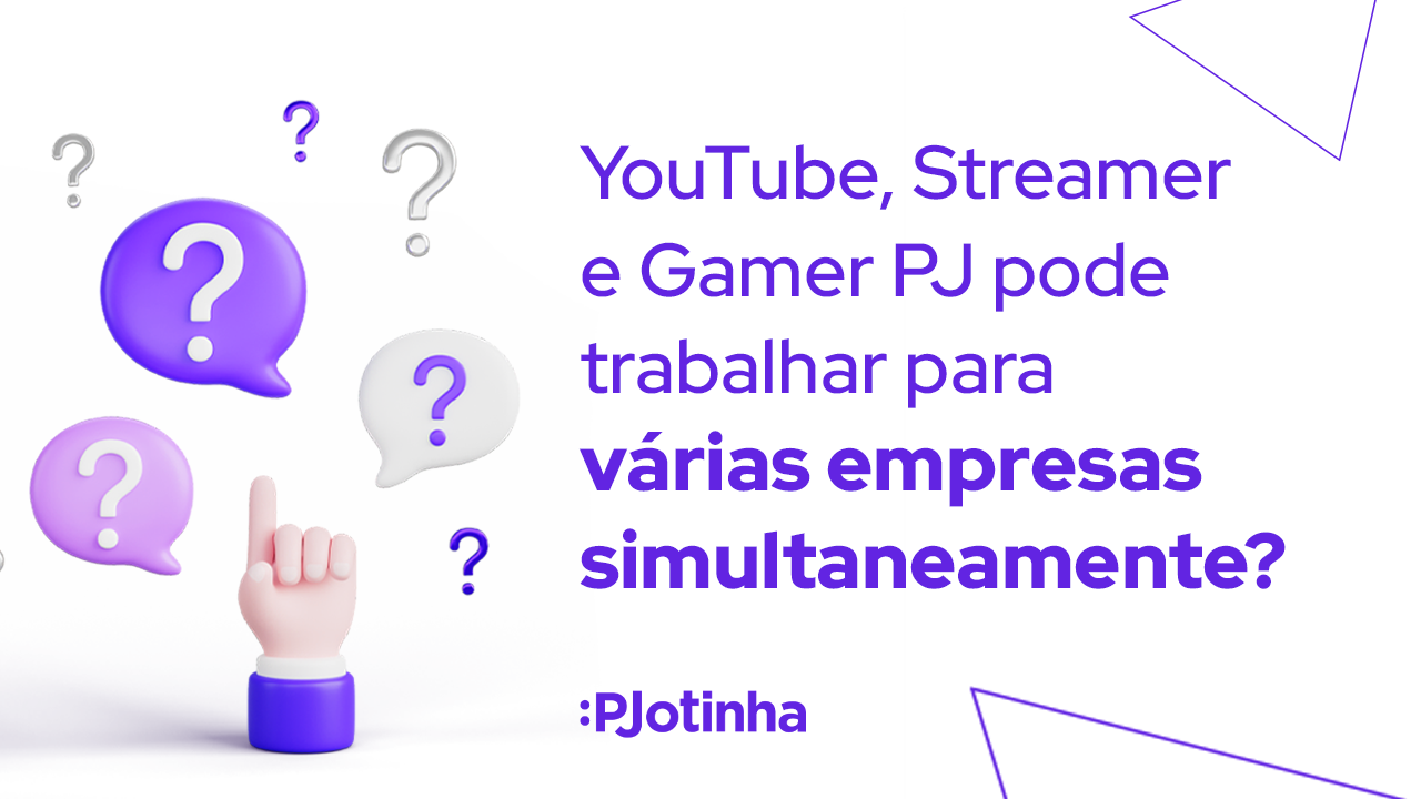 Youtuber, Streamer e Gamer PJ podem trabalhar para várias empresas?
