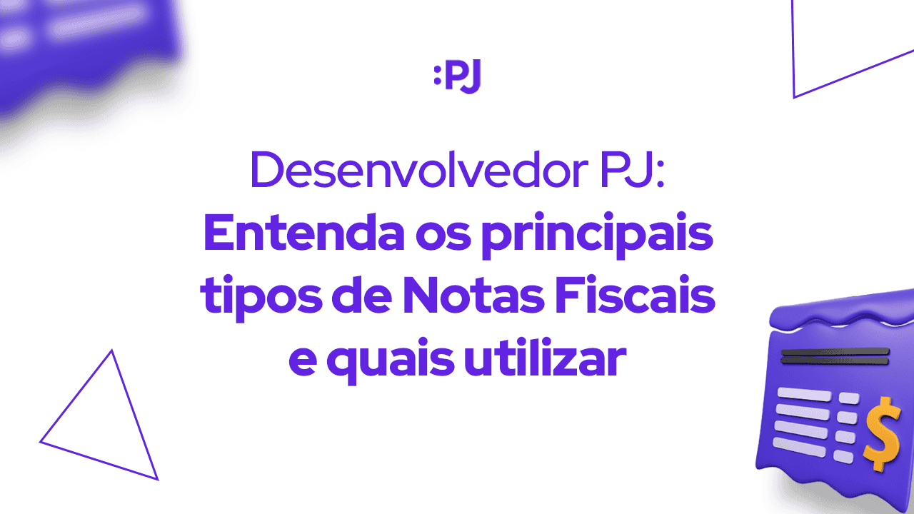 Desenvolvedor PJ: Entenda os principais tipos de Notas Fiscais e quais ...