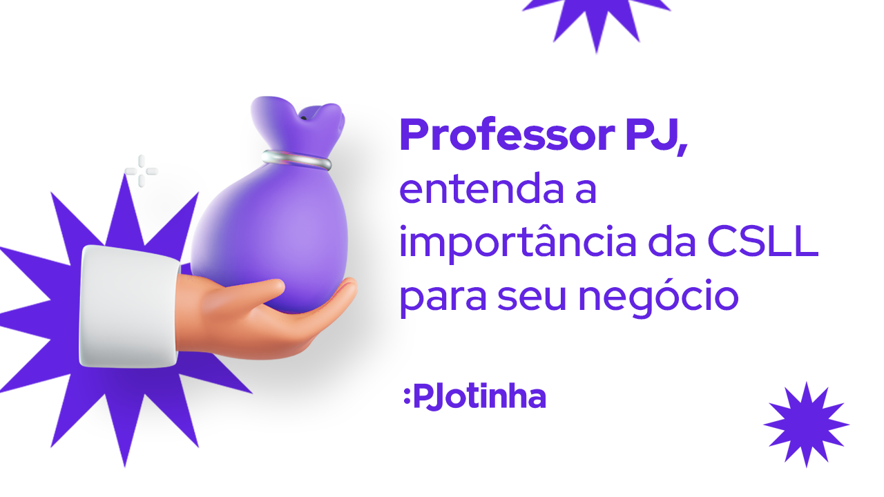 Professor PJ, entenda a Importância da CSLL para seu negócio
