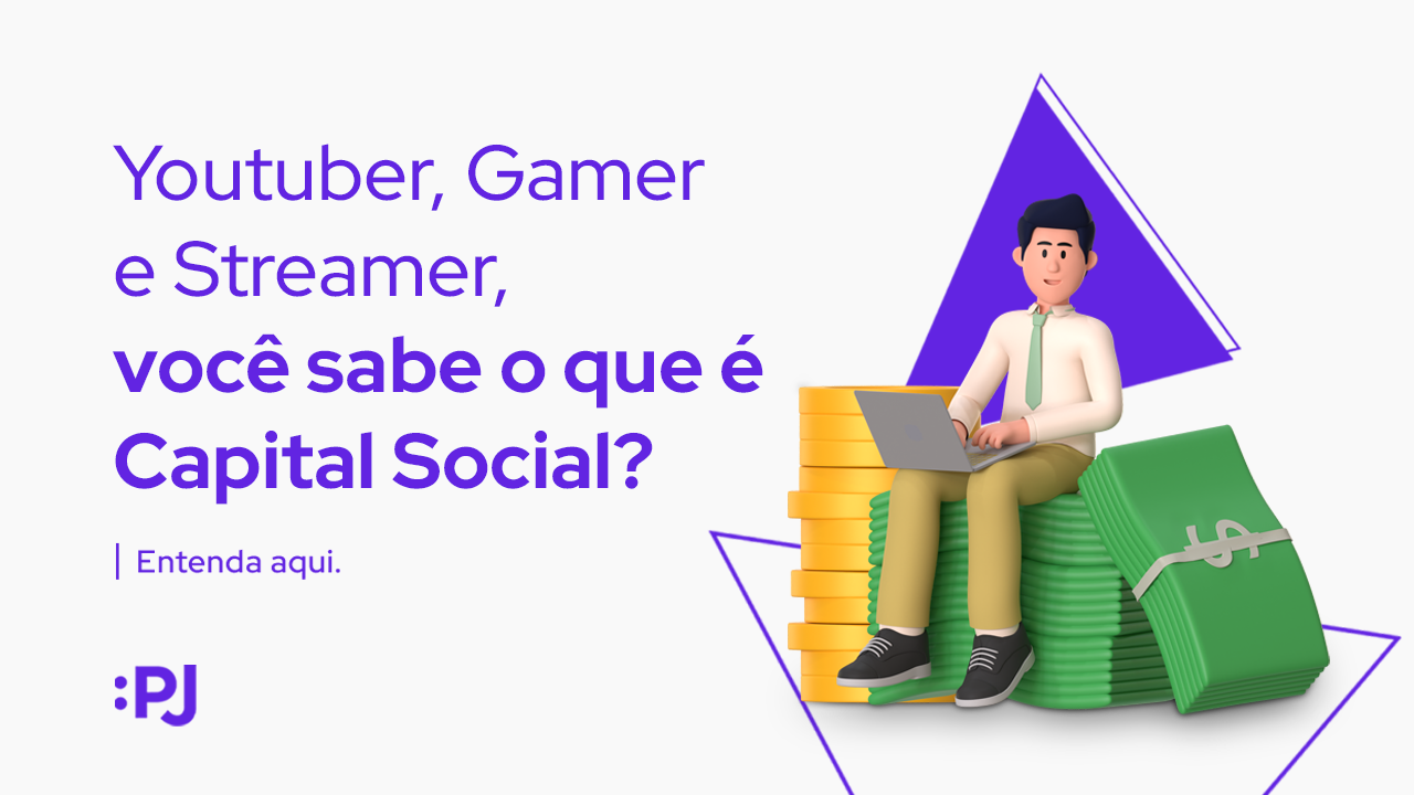 Youtuber, gamer e streamer PJ: entendam o que é o capital social